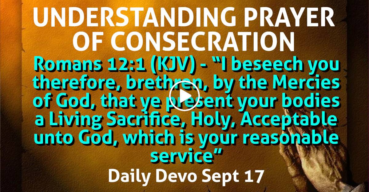 Daily Devotional (September-17-2024) UNDERSTANDING PRAYER OF CONSECRATION