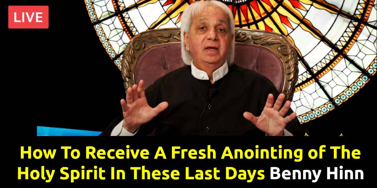 Benny Hinn, Daily Message - How To Receive A Fresh Anointing of The ...