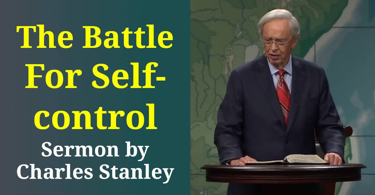 Dr Charles Stanley Watch Sermon The Battle For Self Control