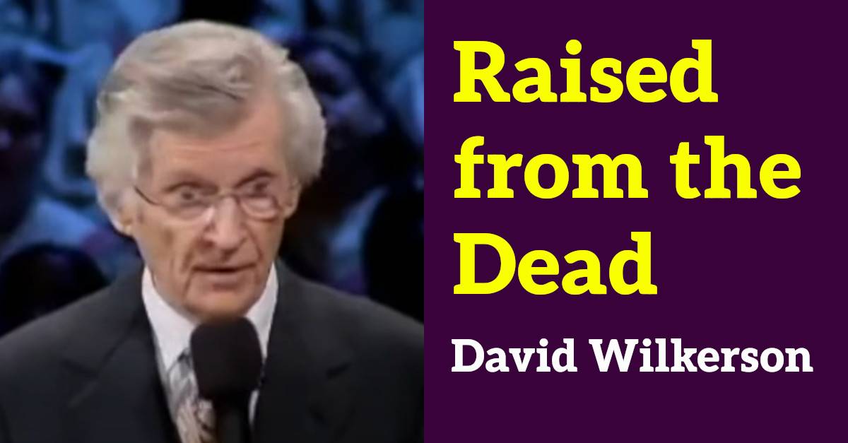 David Wilkerson - Watch Sermon - Raised from the Dead