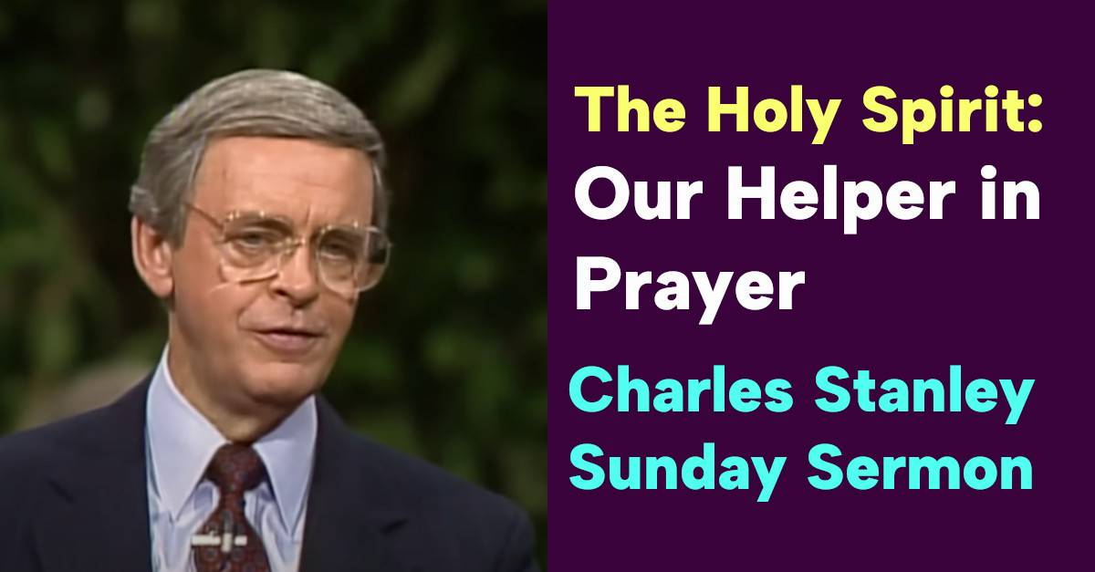 Watch Charles Stanley Sunday Sermon: The Holy Spirit: Our Helper in Prayer