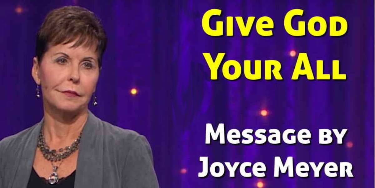 Joyce Meyer - Watch Message: Give God Your All Joyce Meyer - Watch Message: Give God Your All