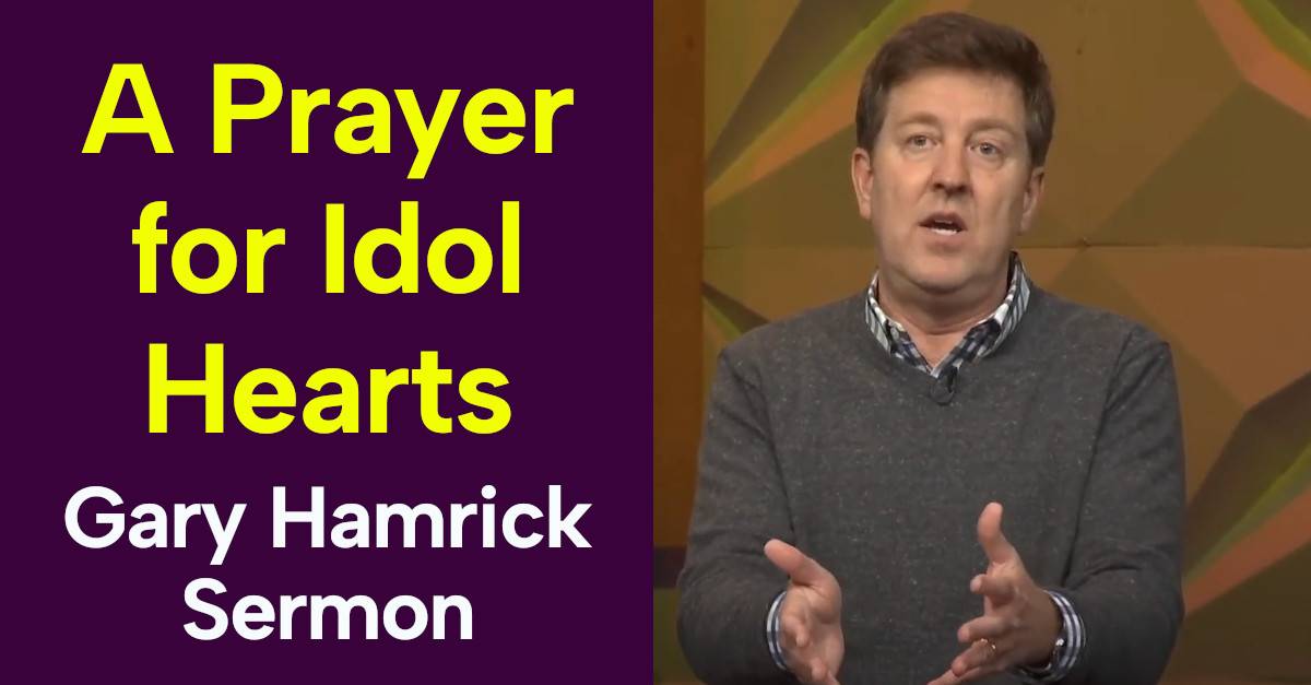 Watch Gary Hamrick Sermon: A Prayer for Idol Hearts | Jeremiah 10