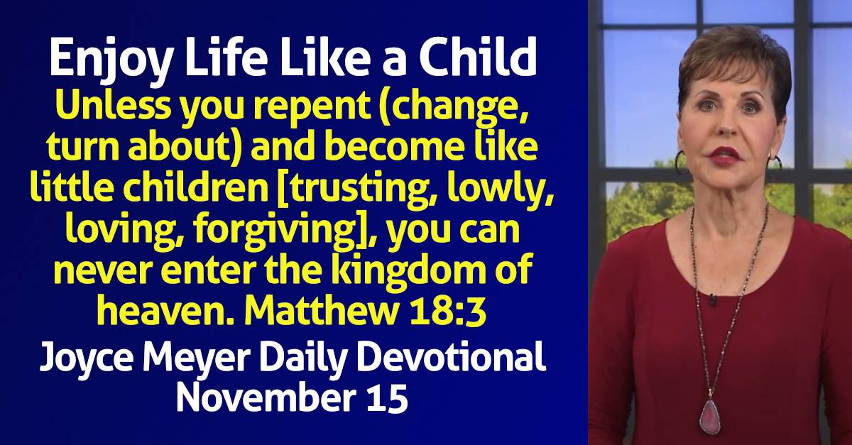 Joyce Meyer Daily Devotional (November 15, 2024) Enjoy Life Like a Child Joyce Meyer Daily Devotional (November 15, 2024) Enjoy Life Like a Child