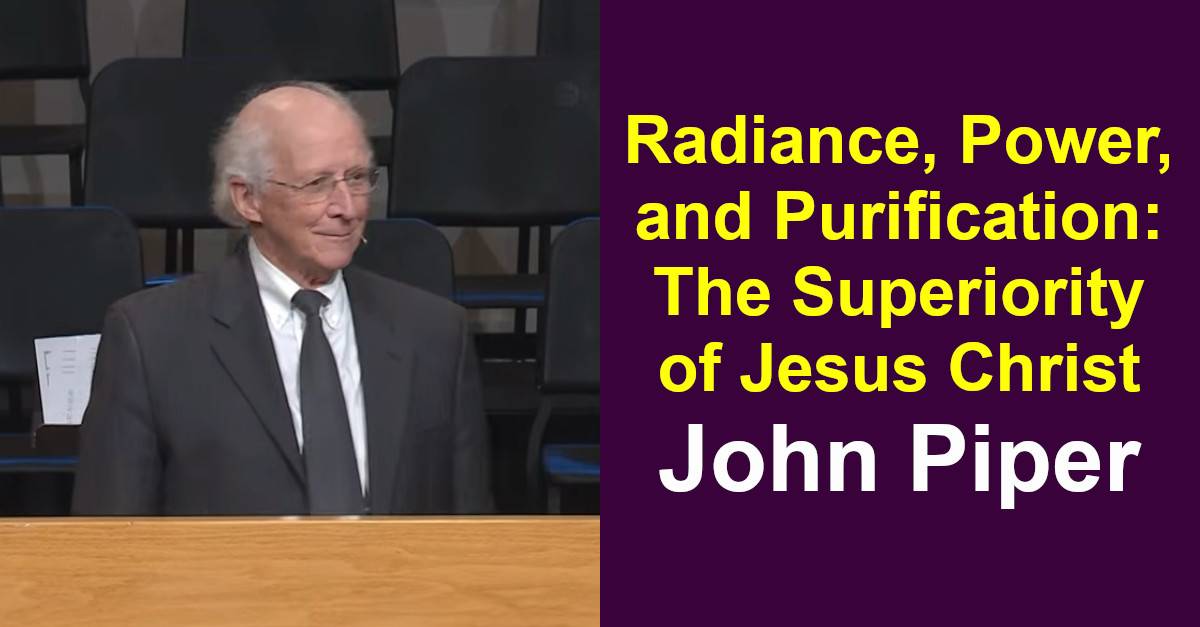 Watch John Piper Sermon: Radiance, Power, and Purification: The ...