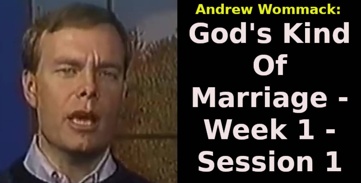 Andrew Wommack: God's Kind Of Marriage - Week 1 - Session 1 (May-07-2025)