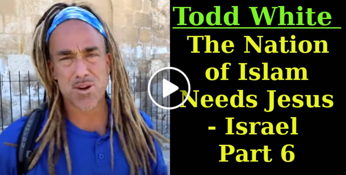Todd White - The Nation of Islam Needs Jesus - Israel Part 6