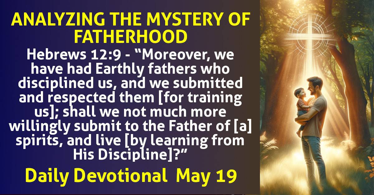 Daily Devotional (May 19, 2024) ANALYZING THE MYSTERY OF FATHERHOOD