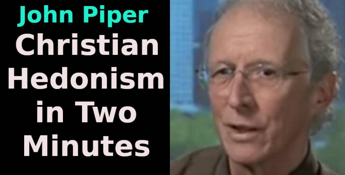 John Piper (May-15-2025) Christian Hedonism in Two Minutes