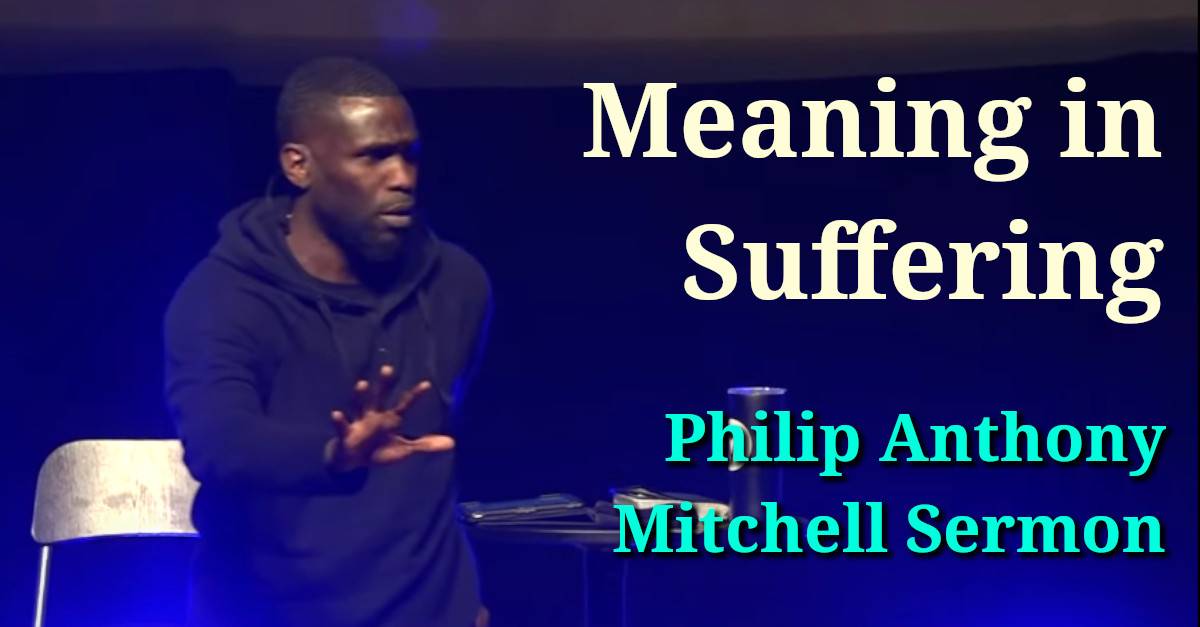 Watch Philip Anthony Mitchell Sermon: Meaning in Suffering
