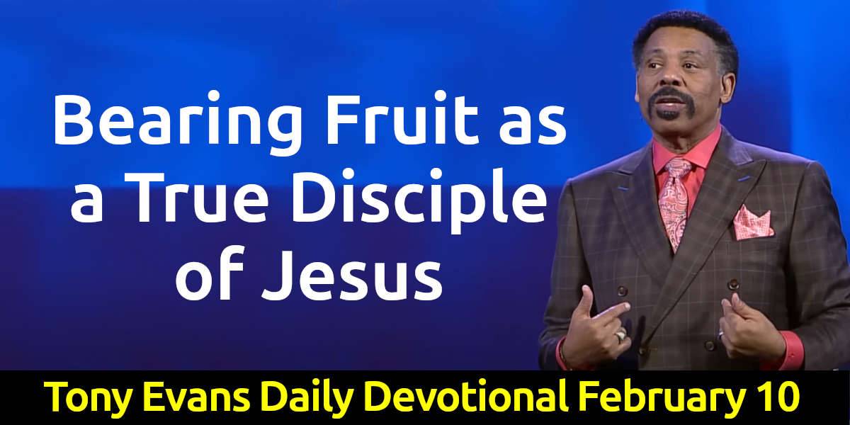 Tony Evans Daily Devotional February 10 2025 Bearing Fruit As A