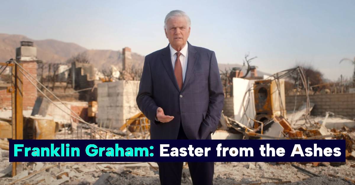 Franklin Graham: Easter from the Ashes