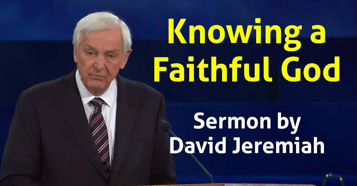 Watch David Jeremiah Sermon - Knowing a Faithful God