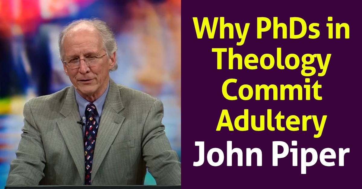 Watch John Piper Sermon: Why PhDs in Theology Commit Adultery