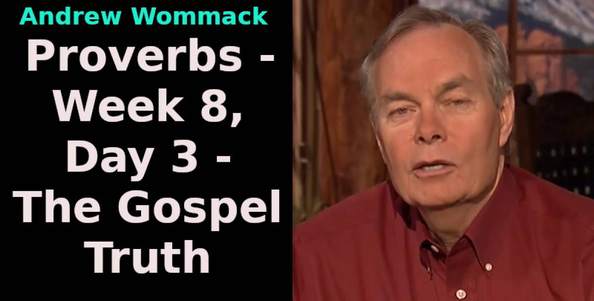 Andrew Wommack (May-01-2025) Proverbs - Week 8, Day 3 - The Gospel Truth