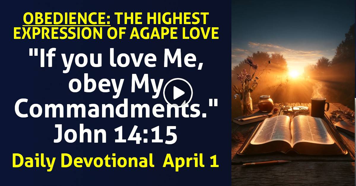 Daily Devotional (April 1, 2024) OBEDIENCE: THE HIGHEST EXPRESSION OF AGAPE LOVE