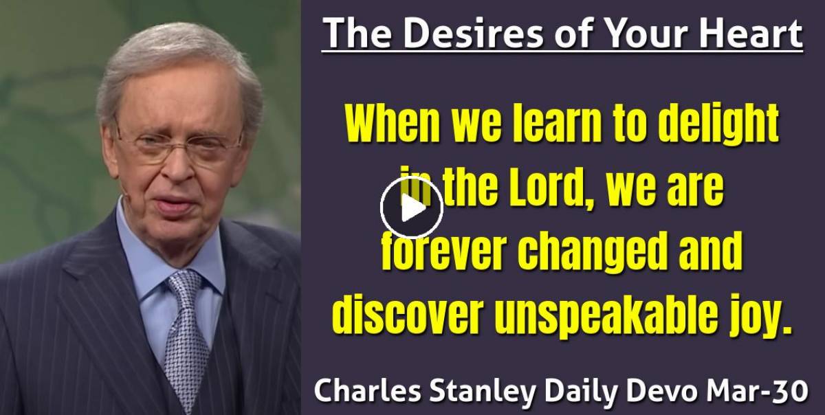 Charles Stanley (March-30-2023) Daily Devotional: The Desires of Your Heart