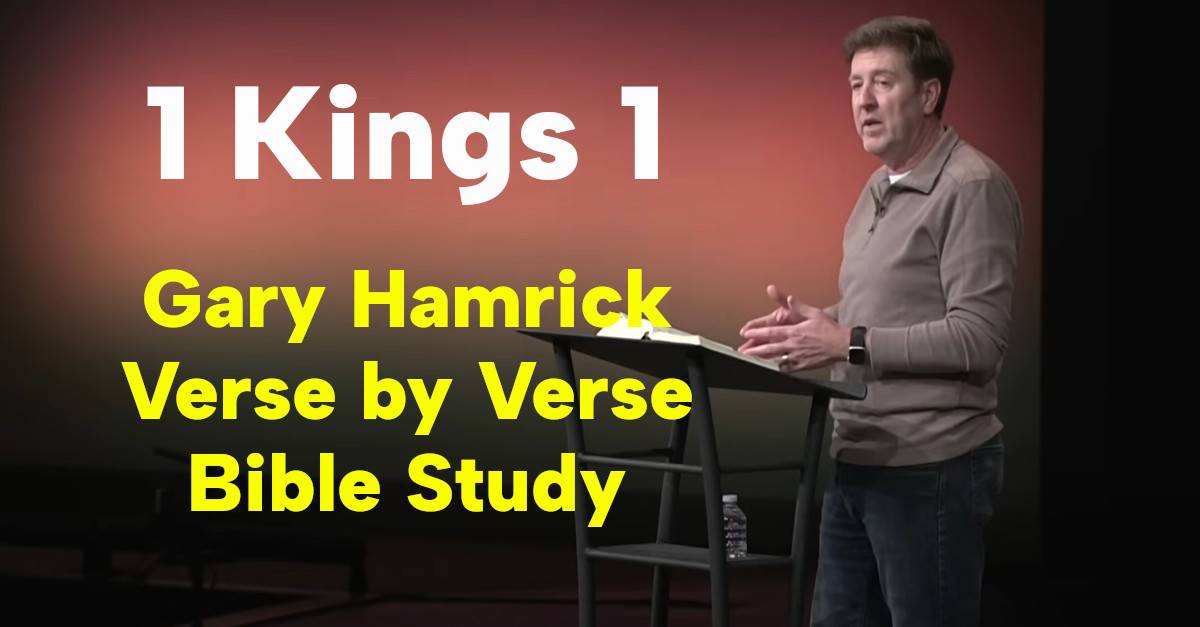 Watch Gary Hamrick Verse by Verse Bible Study: 1 Kings 1