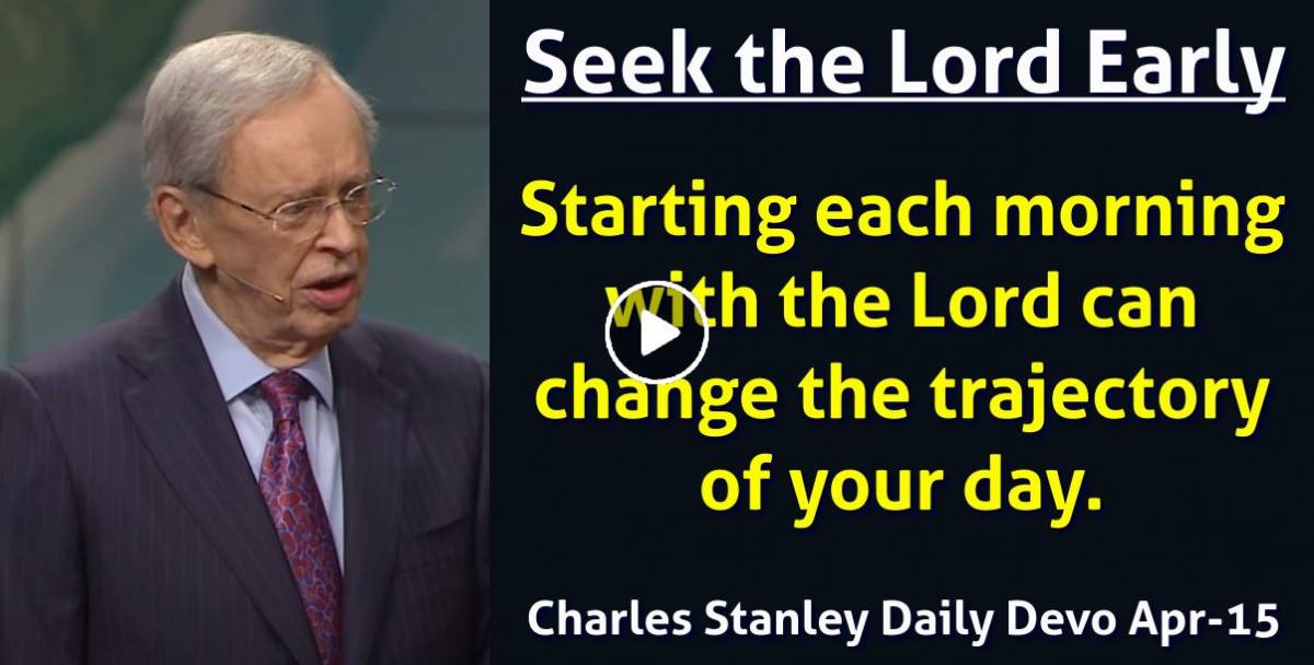 Charles Stanley (April-15-2023) Daily Devotional: Seek the Lord Early Charles Stanley (April-15-2023) Daily Devotional: Seek the Lord Early