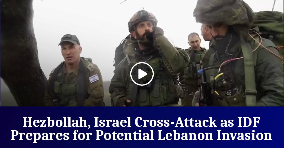 Hezbollah, Israel Cross-Attack as IDF Prepares for Potential Lebanon ...