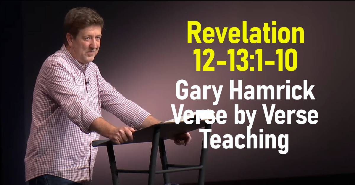 Gary Hamrick Verse by Verse Teaching | Revelation 12-13:1-10