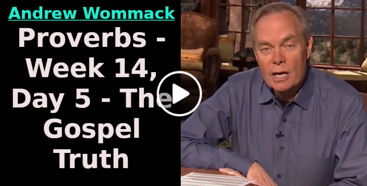 Andrew Wommack (May-03-2024) Proverbs - Week 14, Day 5 - The Gospel Truth