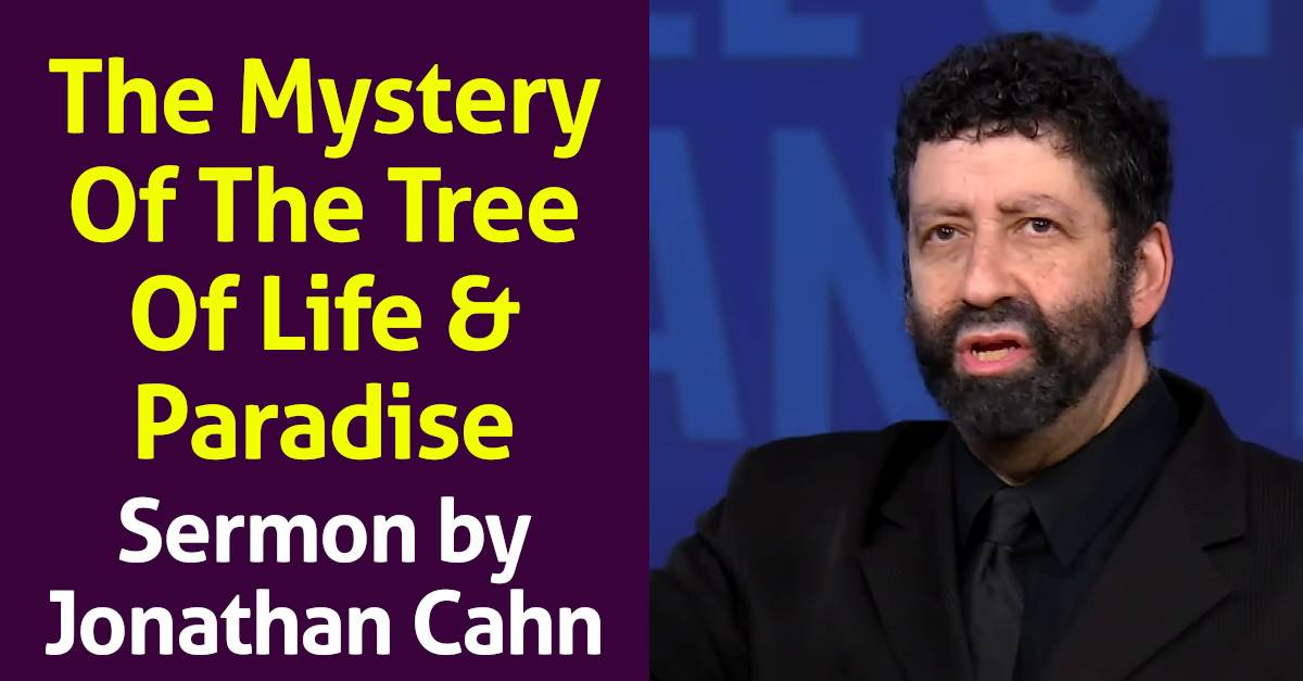 Watch Jonathan Cahn Sermon: The Mystery Of The Tree Of Life & Paradise