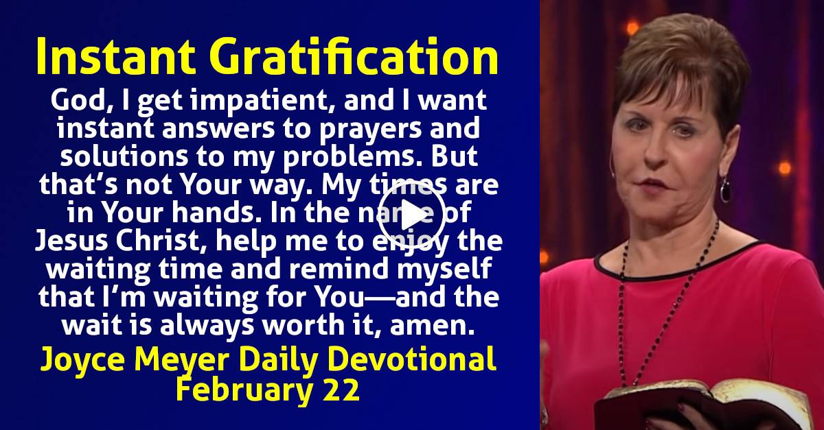 Joyce Meyer (February 22, 2024) Daily Devotional: Instant Gratification