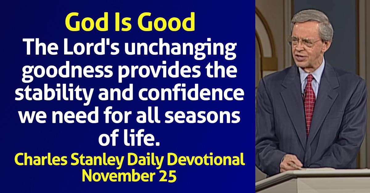 Charles Stanley Daily Devotional (November 25, 2025) God Is Good