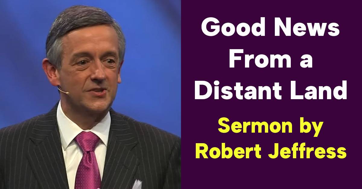 Robert Jeffress - Watch Sermon: Good News From a Distant Land