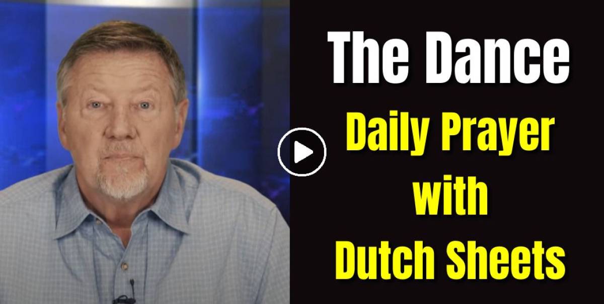 Dutch Sheets - May 17 2023 Watch Daily Prayer: The Dance - Give Him 15