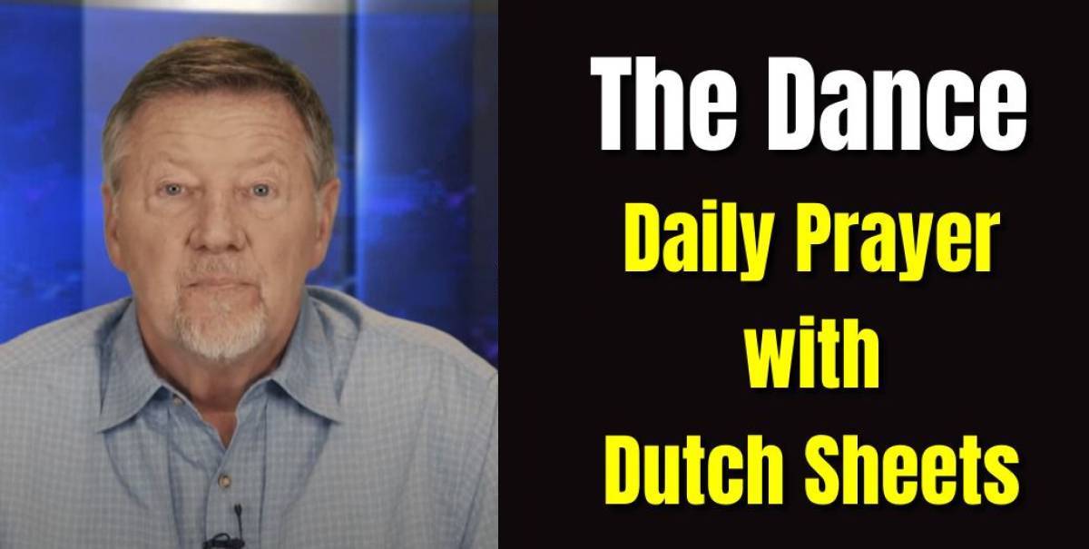 Dutch Sheets - May 17 2024 Watch Daily Prayer: The Dance - Give Him 15