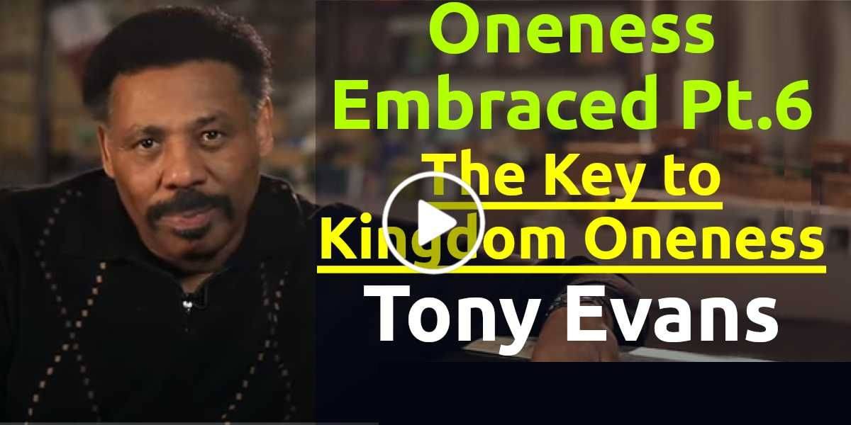 Tony Evans - Video Bible Study Part 6: Oneness Embraced. The Key to ...