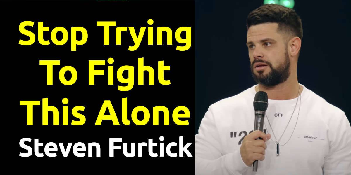 Steven Furtick - Stop Trying To Fight This Alone