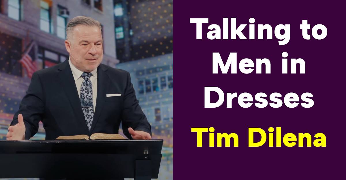 Tim Dilena - Watch Sermon: Talking to Men in Dresses