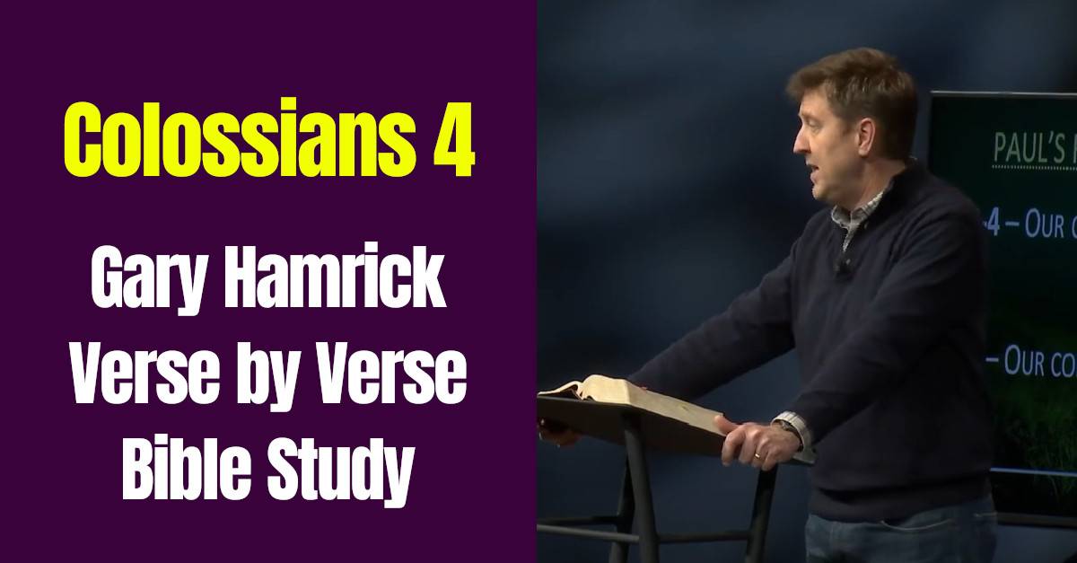Gary Hamrick Verse by Verse Bible Study | Colossians 4