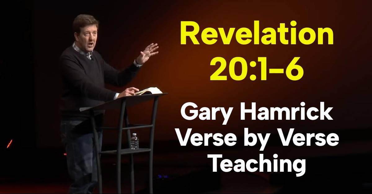 Gary Hamrick Verse by Verse Teaching | Revelation 20:1-6