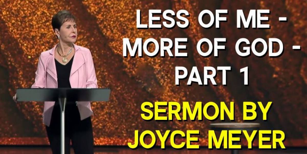 Joyce Meyer - Watch Sermon: Less of Me - More of God - Part 1