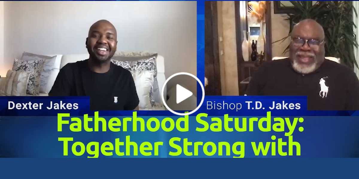 Together Strong with Bishop T.D. Jakes & Dexter Jakes - Men of Destiny ...
