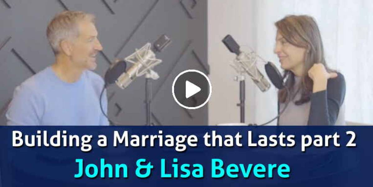 John & Lisa Bevere - Watch: Building a Marriage that Lasts (part 2)