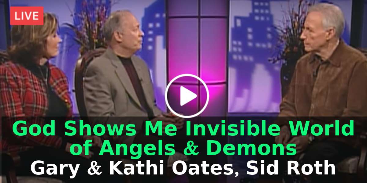 God Shows Me Invisible World of Angels & Demons - Gary & Kathi Oates ...