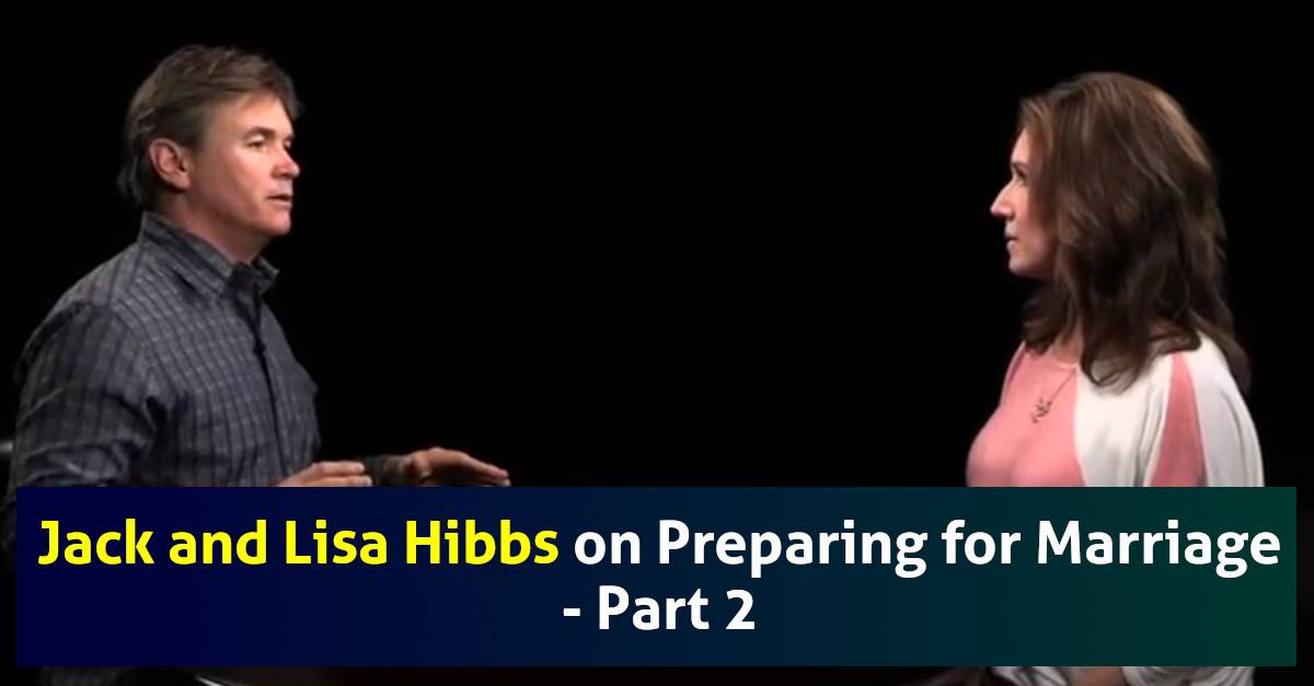 Jack and Lisa Hibbs (April-02-2023) on Preparing for Marriage -- Part 2