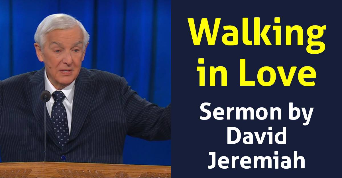 Watch David Jeremiah Sermon: Walking in Love