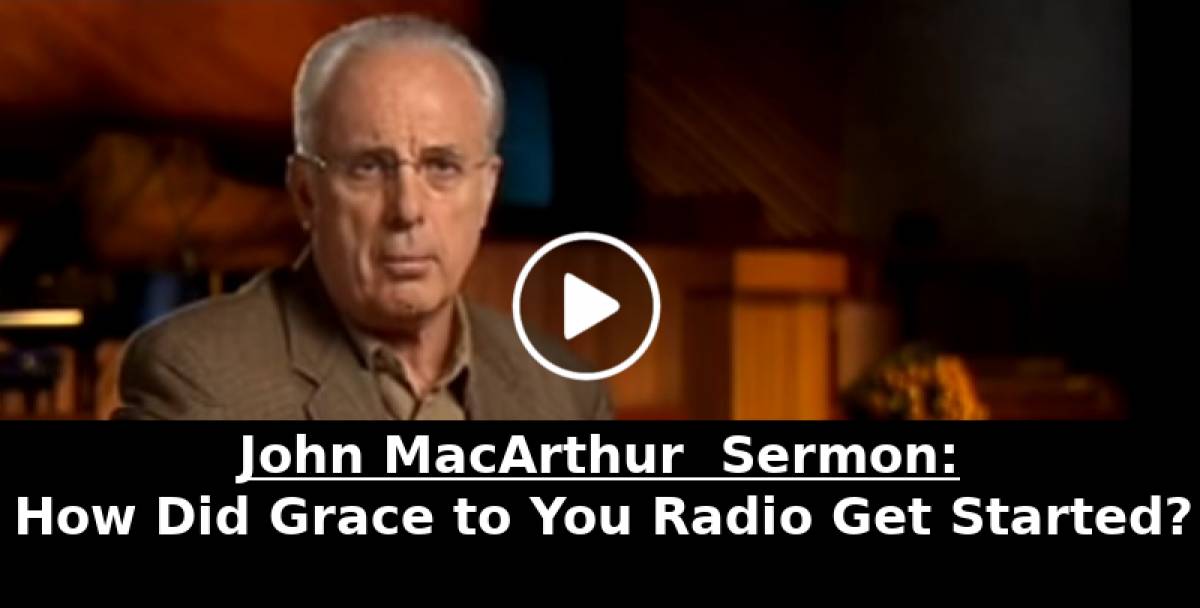 John MacArthur Sermon: How Did Grace to You Radio Get Started?