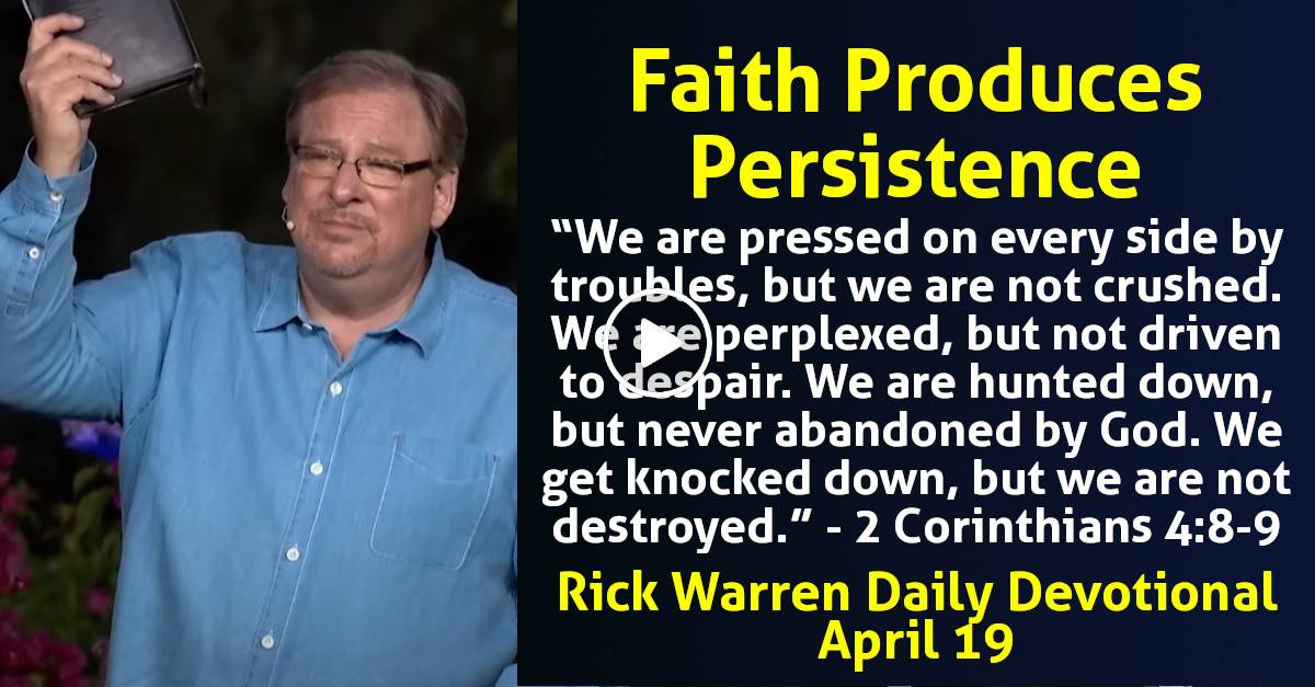 Rick Warren Daily Devotional (April 19, 2025) Faith Produces Persistence