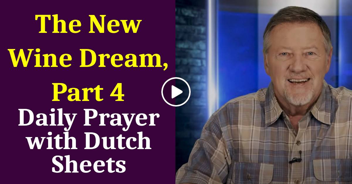 Watch Daily Prayer with Dutch Sheets - The New Wine Dream, Part 4 ...