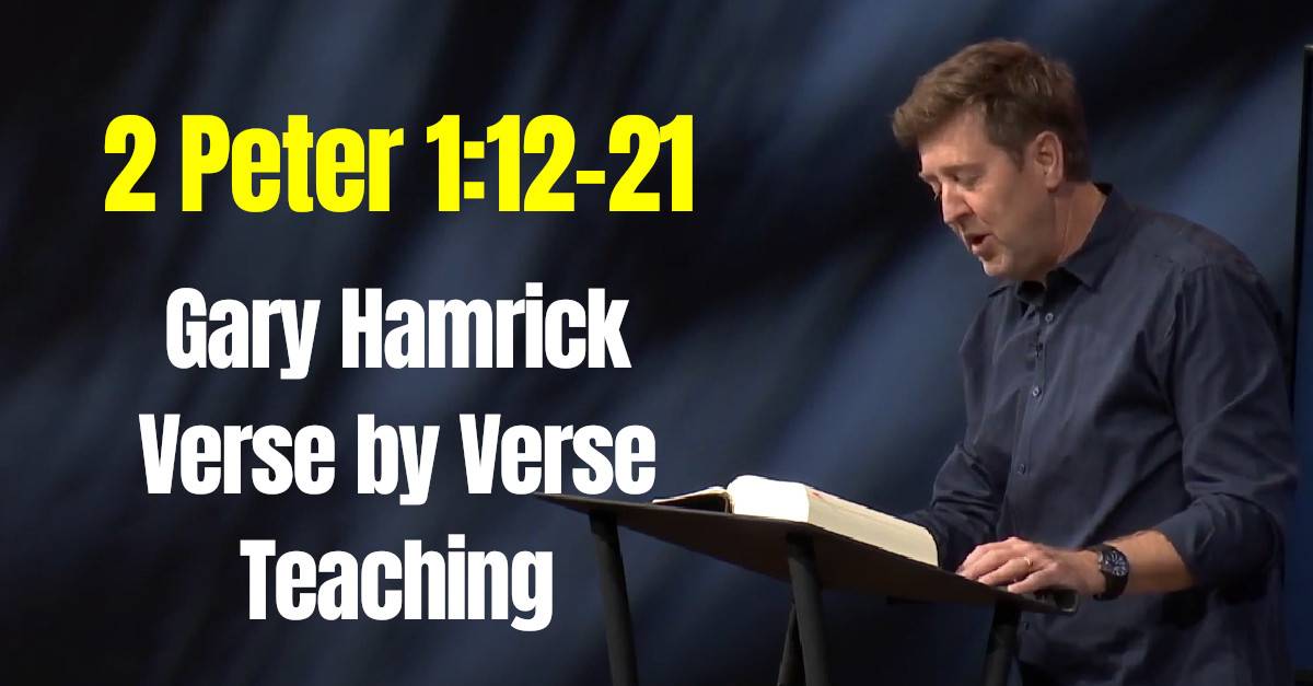 Watch Gary Hamrick Verse by Verse Teaching | 2 Peter 1:12-21