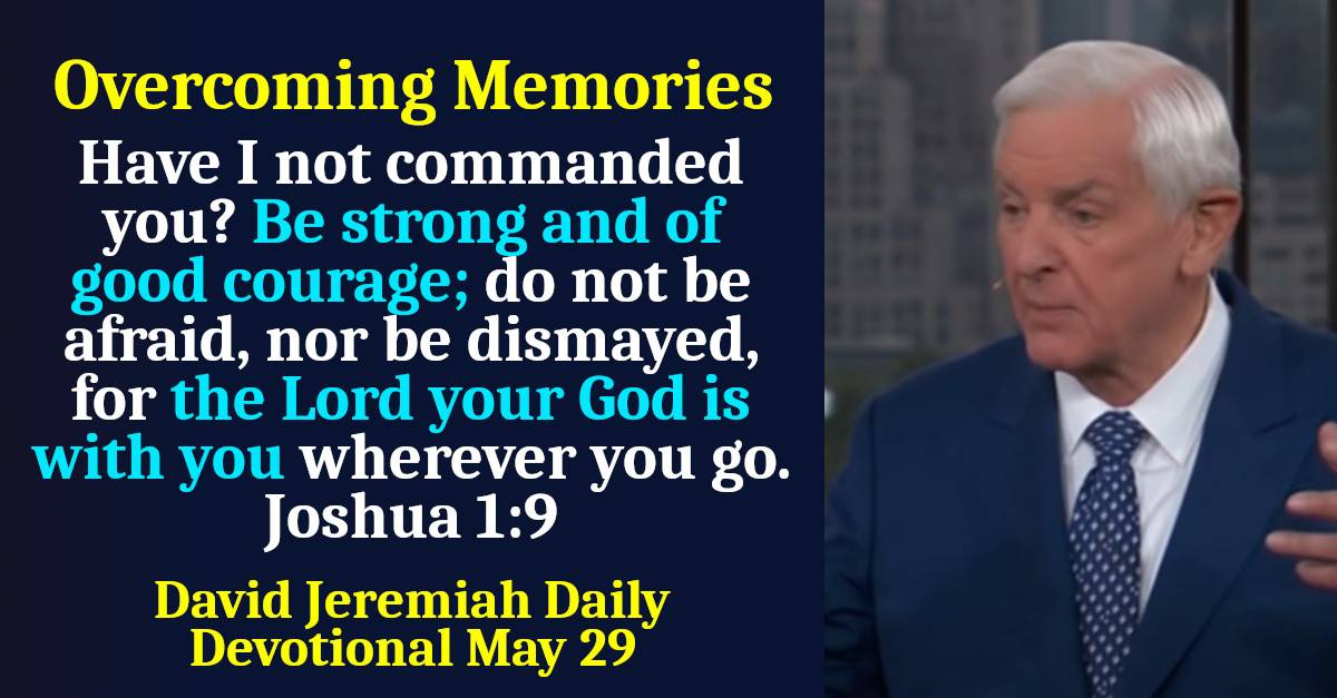 David Jeremiah (May 29, 2024) Daily Devotional: Overcoming Memories
