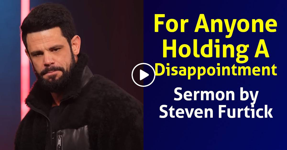 Steven Furtick Sermon: For Anyone Holding A Disappointment