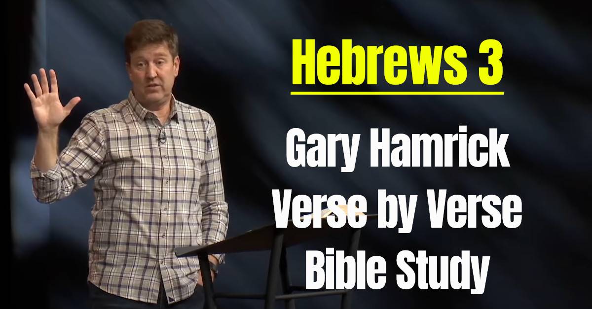 Gary Hamrick Verse by Verse Bible Study | Hebrews 3